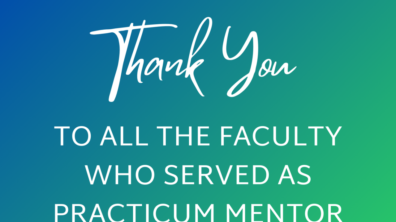 Thank You to the Faculty Who Served as Practicum Mentors from Fall '22 To Summer '23 | Global ...
